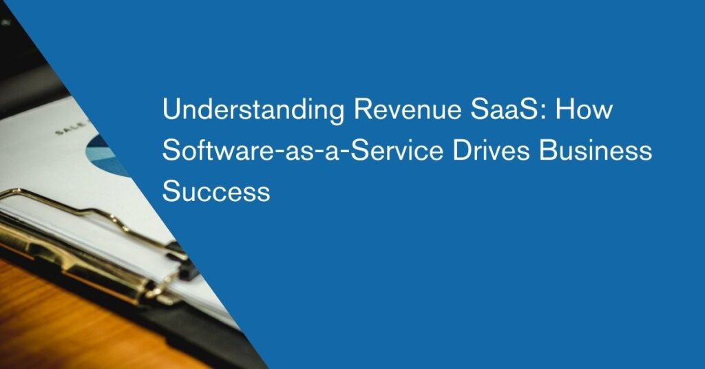 Understanding Revenue SaaS: How Software-as-a-Service Drives Business Success
